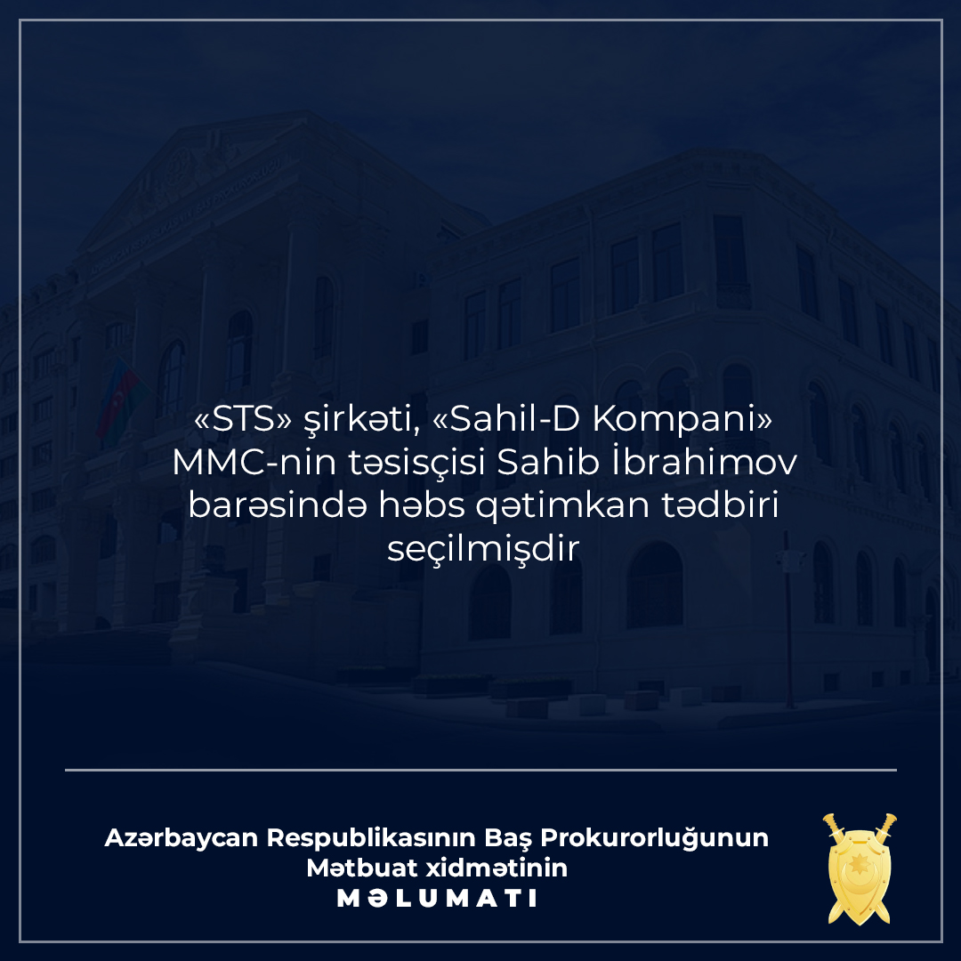 «STS» şirkəti, «Sahil-D Kompani» MMC-nin təsisçisi Sahib İbrahimov ...
